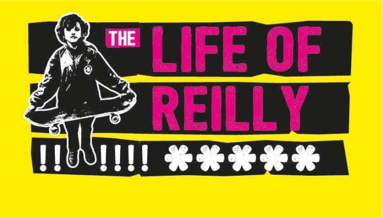 10 Reasons to come see the life of reilly – The Life of Reilly